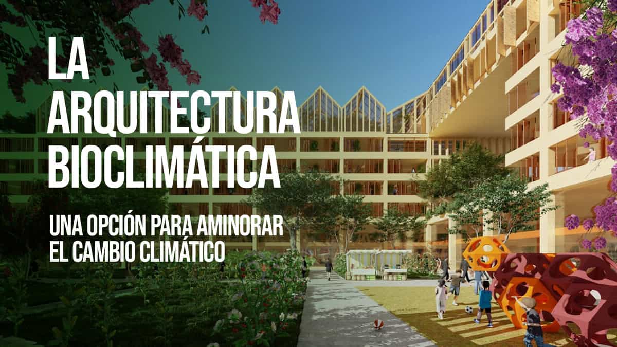 ¿De qué manera la arquitectura bioclimática ayuda a aminorar el cambio ...